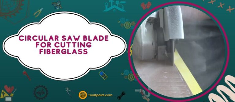 Choose The Ideal Circular Saw Blade For Cutting Fiberglass!